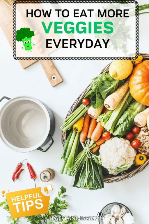 10 Creative Ways to Eat More Vegetables - EatPlant-Based